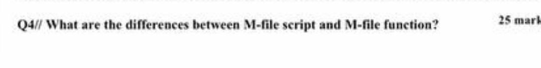 Solved 25 mar! Q4// What are the differences between M-file | Chegg.com Solved 25 mar! Q4// What are the differences between M-file | Chegg.com