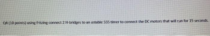 Solved Q4 (10 points) using fritzing connect 2H-bridges to | Chegg.com