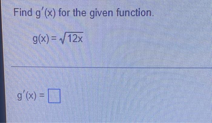 Solved Find g'(x) for the given function. g(x)=√12x g'(x) = | Chegg.com