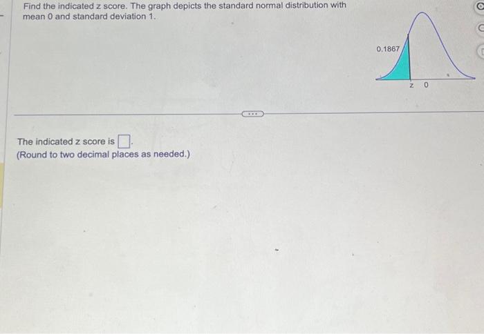 Solved Find the indicated z score. The graph depicts the | Chegg.com