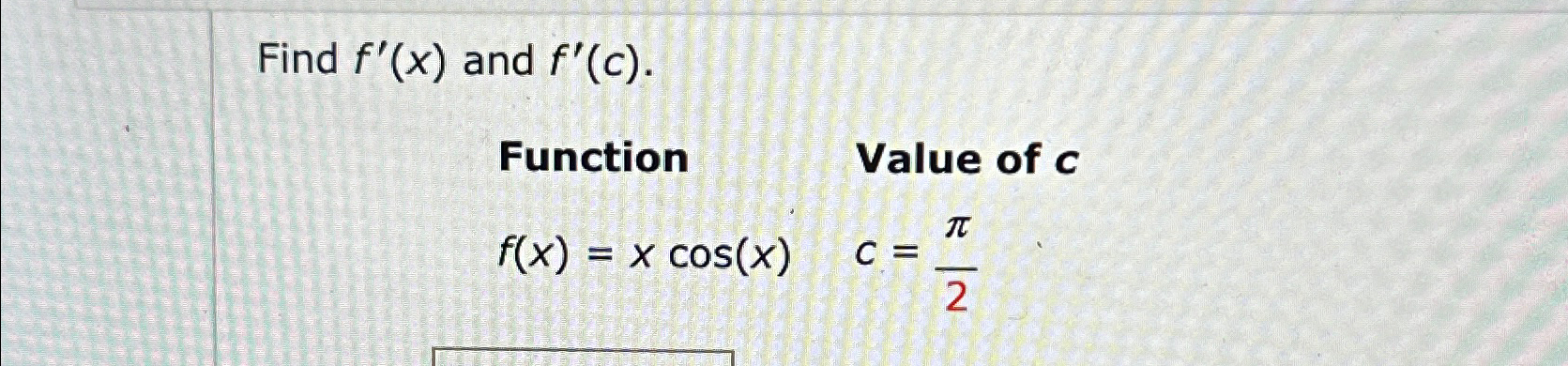 Solved Find f'(x) ﻿and f'(c).Functionf(x)=xcos(x),c=π2 | Chegg.com