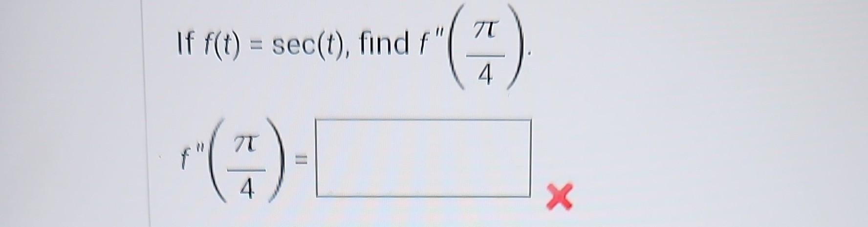 Solved If f(t)=sec(t), find f′′(4π) f′′(4π)= | Chegg.com