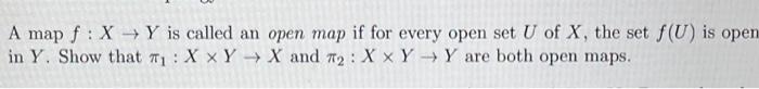 Solved A map f:X→Y is called an open map if for every open | Chegg.com