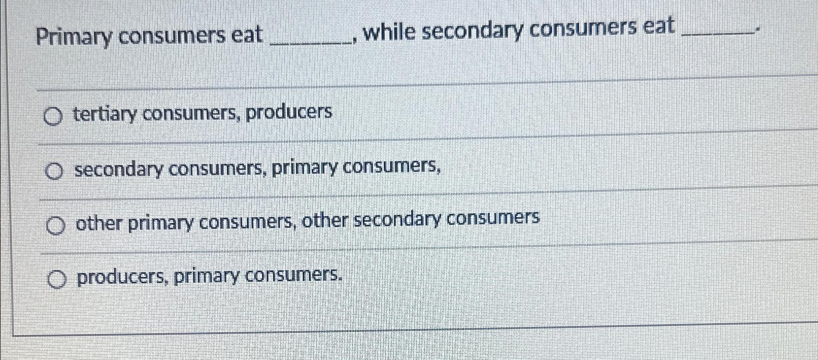 Solved Primary consumers eatwhile secondary consumers | Chegg.com