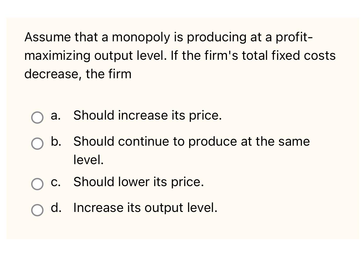 Solved Assume that a monopoly is producing at a | Chegg.com