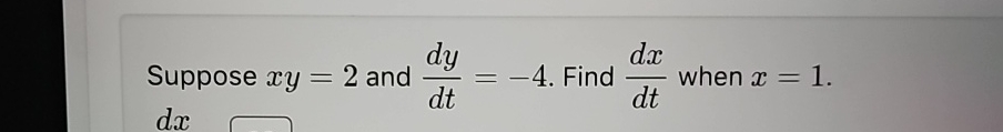 Solved Suppose xy=2 ﻿and dydt=-4. ﻿Find dxdt ﻿when x=1 | Chegg.com