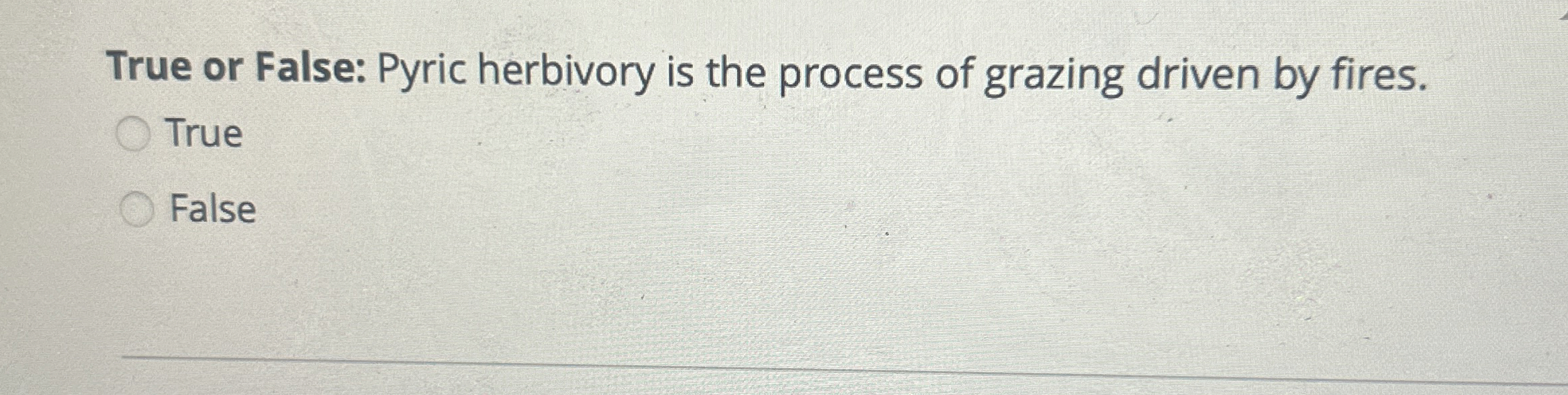 Solved True or False: Pyric herbivory is the process of | Chegg.com