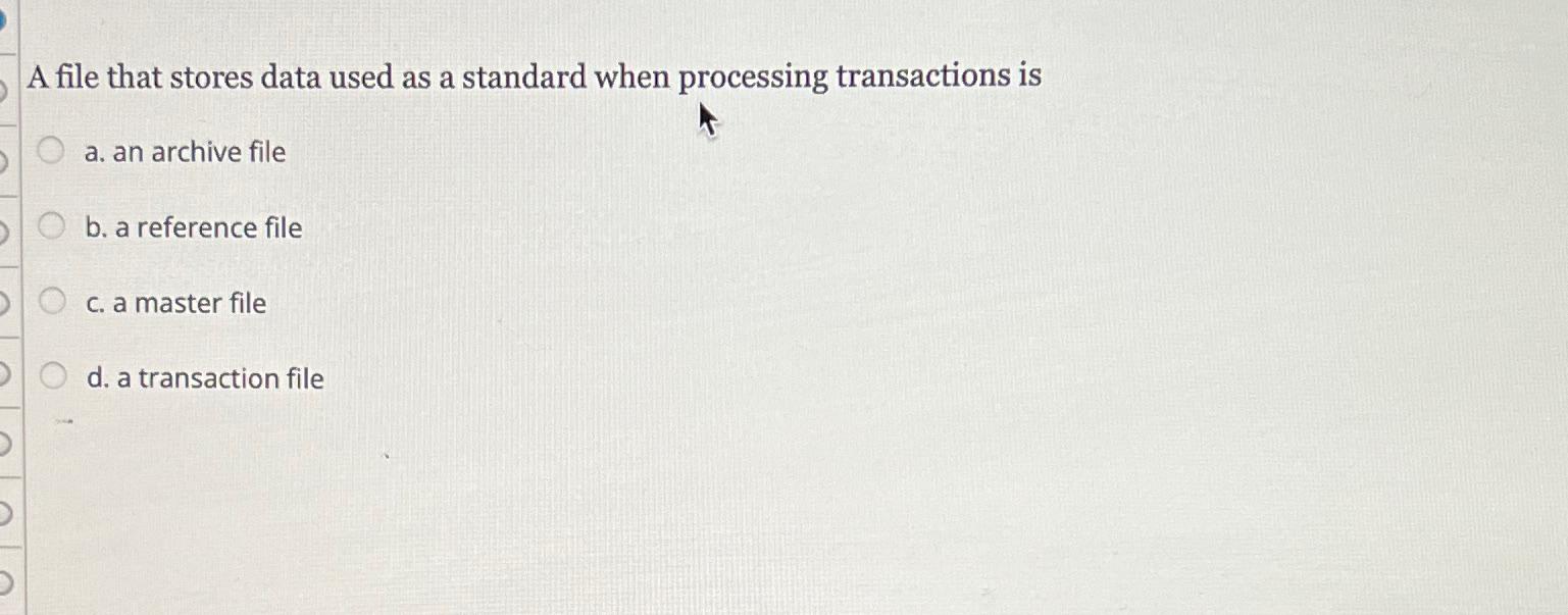 Solved A file that stores data used as a standard when | Chegg.com