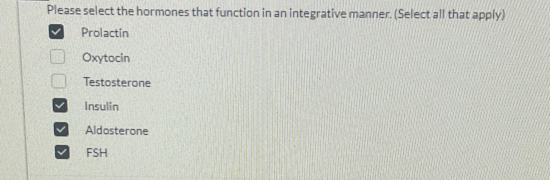 Solved Please select the hormones that function in an | Chegg.com