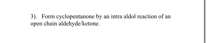 Solved 3). Form cyclopentanone by an intra aldol reaction of | Chegg.com