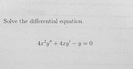 Solve the differential equation. 4x2y′′+4xy′−y=0 | Chegg.com
