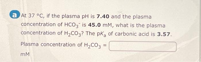 Solved a At 37 °C, if the plasma pH is 7.40 and the plasma | Chegg.com