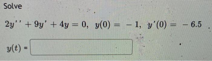 Solved Solve 2y′′+9y′+4y=0,y(0)=−1,y′(0)=−6.5 | Chegg.com