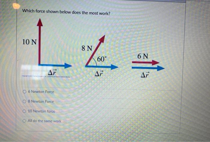 Solved Which force shown below does the most work? 10 N 8N | Chegg.com