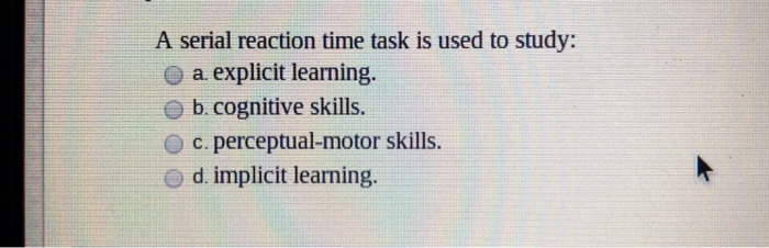 Solved A serial reaction time task is used to study: a | Chegg.com