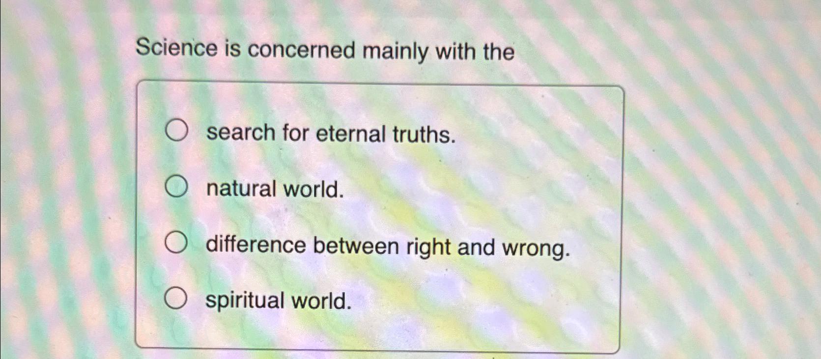 Solved Science is concerned mainly with thesearch for | Chegg.com