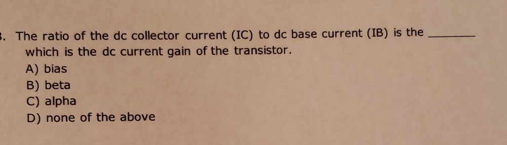 Solved The ratio of the dc collector current (IC) to dc base | Chegg.com