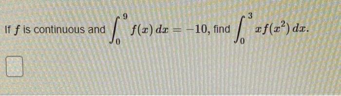 Solved If f is continuous and ∫09f(x)dx=−10, find | Chegg.com