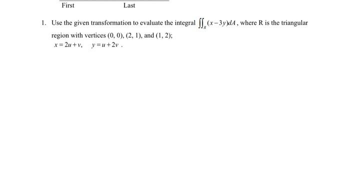Solved First Last 1. Use the given transformation to | Chegg.com