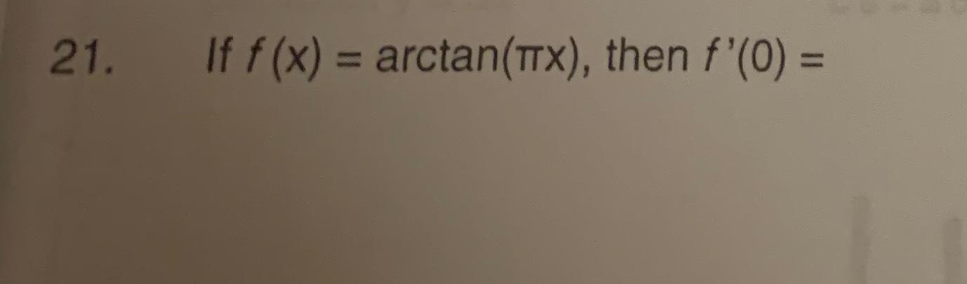 Solved If f(x)=arctan(πx), ﻿then f'(0)= | Chegg.com