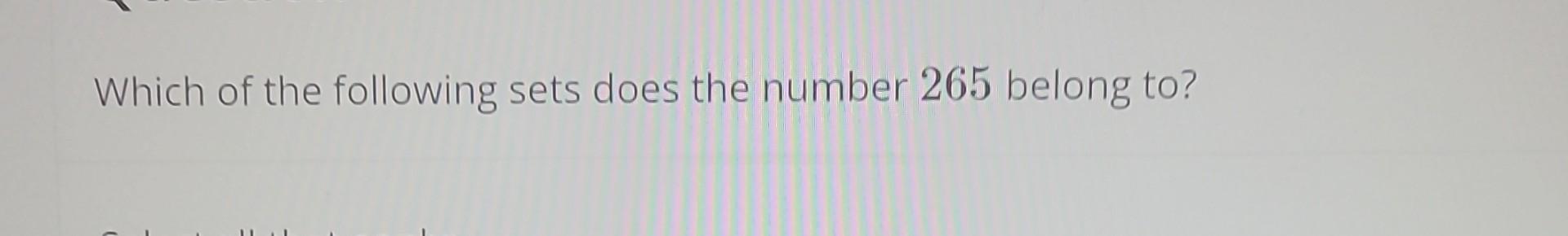 Solved Which of the following sets does the number 265 | Chegg.com