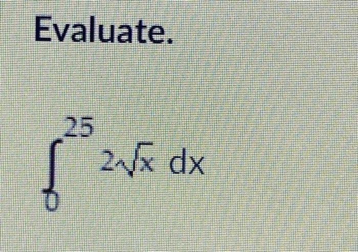 Solved Evaluate. ∫0252xdx | Chegg.com