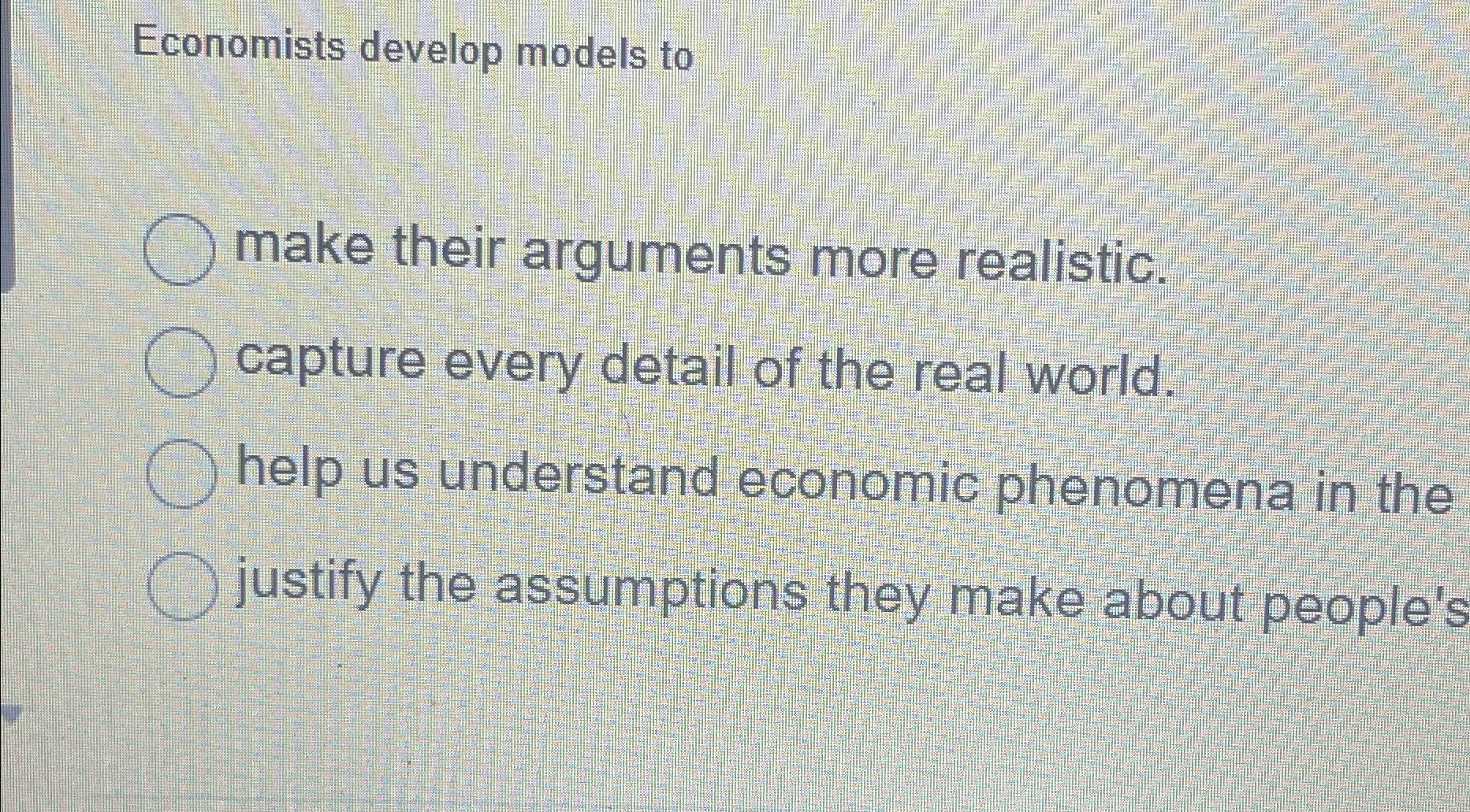 Solved Economists develop models tomake their arguments more | Chegg.com