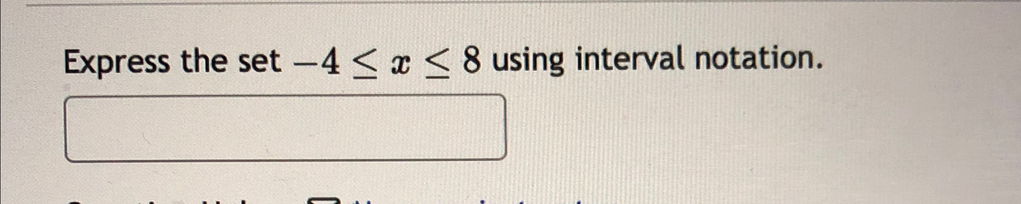 Solved Express the set -4≤x≤8 ﻿using interval notation. | Chegg.com