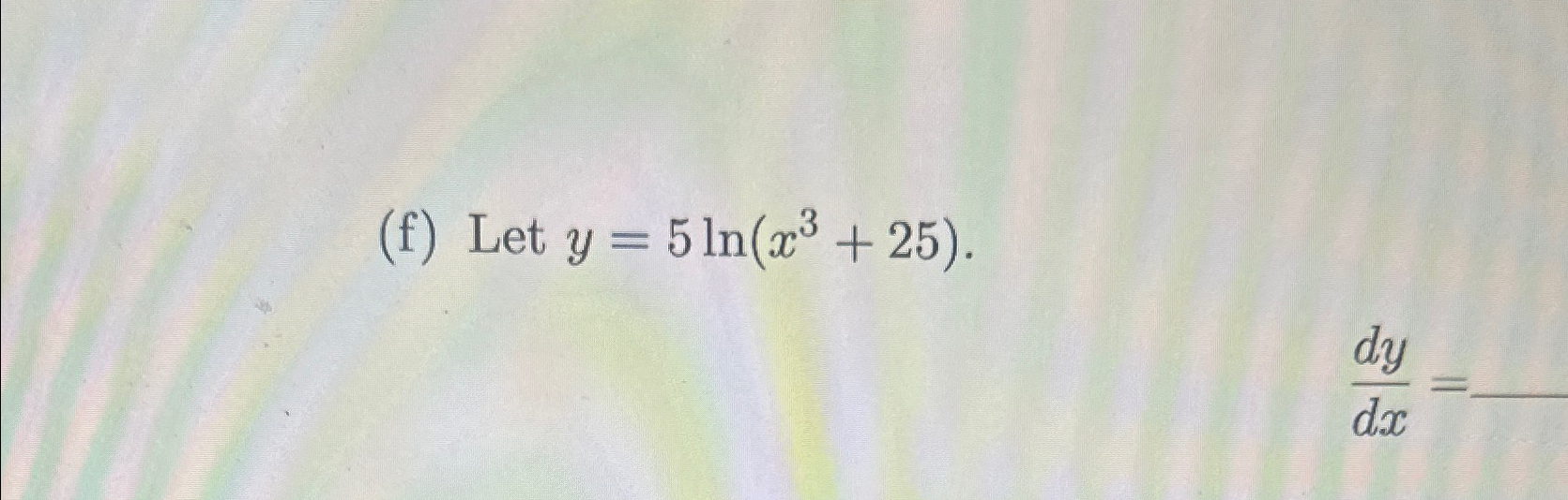 Solved (f) ﻿Let y=5ln(x3+25).dydx= | Chegg.com