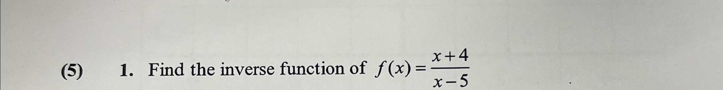 Solved (5) 1. ﻿Find the inverse function of f(x)=x+4x-5 | Chegg.com