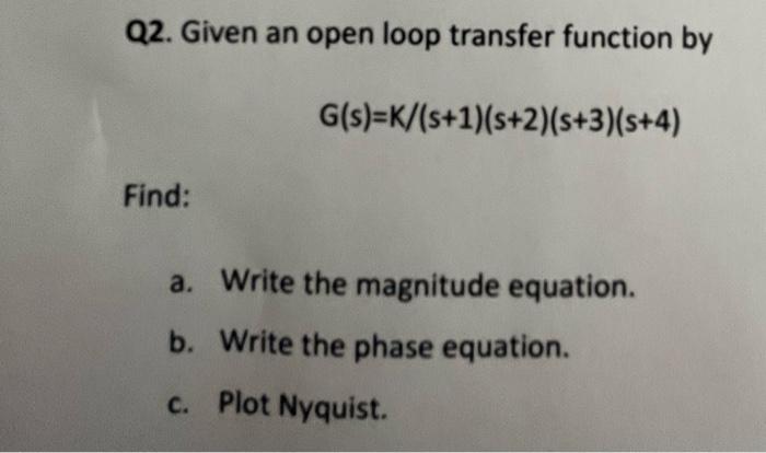Solved Q2. Given an open loop transfer function by | Chegg.com
