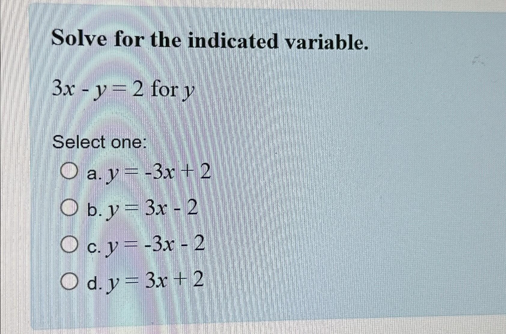 Solved Solve for the indicated variable.3x-y=2 ﻿for ySelect | Chegg.com