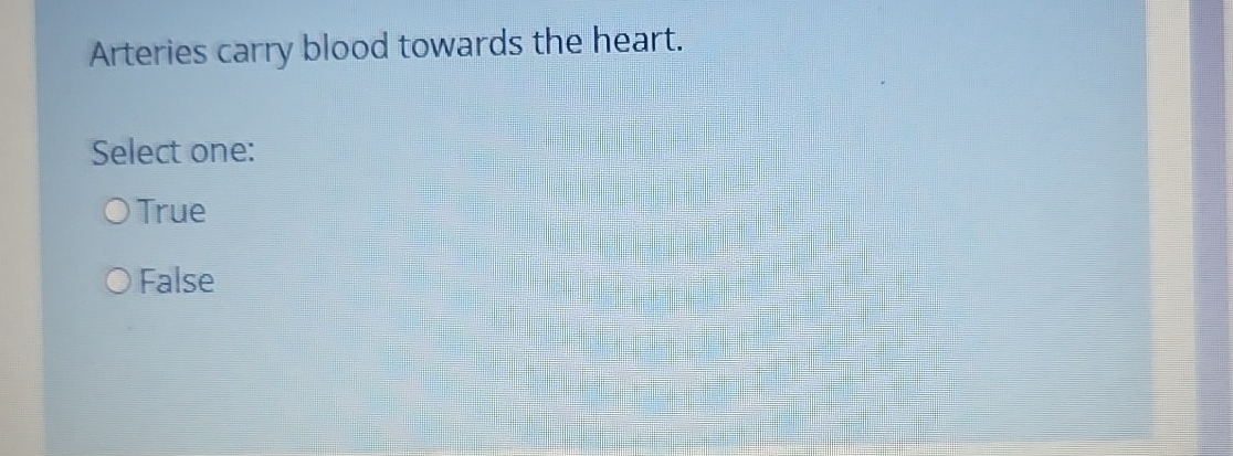 Solved Arteries carry blood towards the heart.Select | Chegg.com