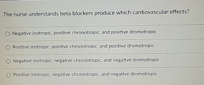 Solved The nurse understands beta blockers produce which | Chegg.com