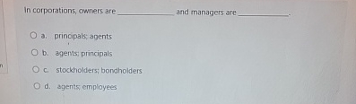 Solved In corporations, owners are ﻿and managers are a. | Chegg.com