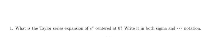 Solved 1. What is the Taylor series expansion of ex centered | Chegg.com