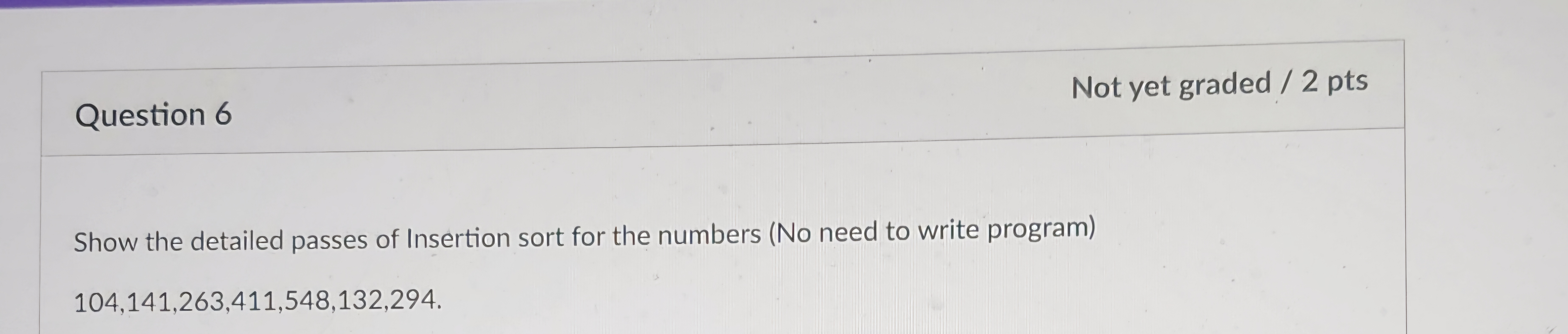 Solved Question 6Show the detailed passes of Insertion sort | Chegg.com