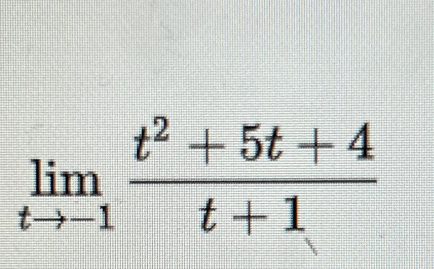 Solved limt→-1t2+5t+4t+1 | Chegg.com
