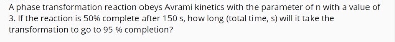 Solved A phase transformation reaction obeys Avrami kinetics | Chegg.com
