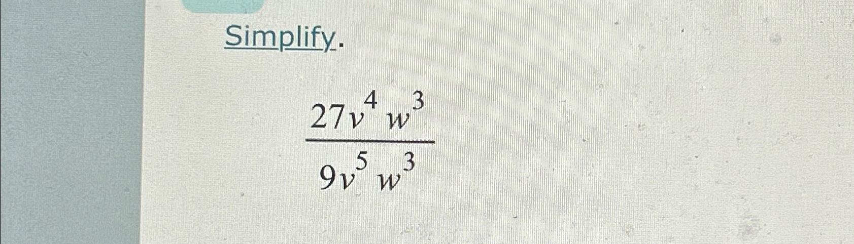 Solved Simplify.27v4w39v5w3 | Chegg.com