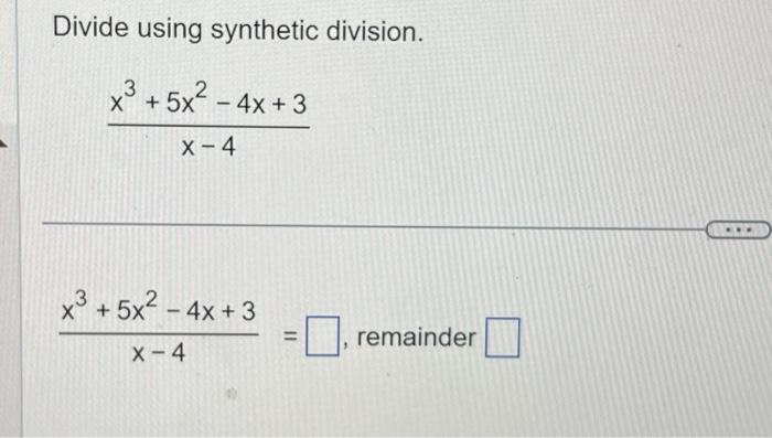Solved Divide using synthetic division. x−4x3+5x2−4x+3 | Chegg.com