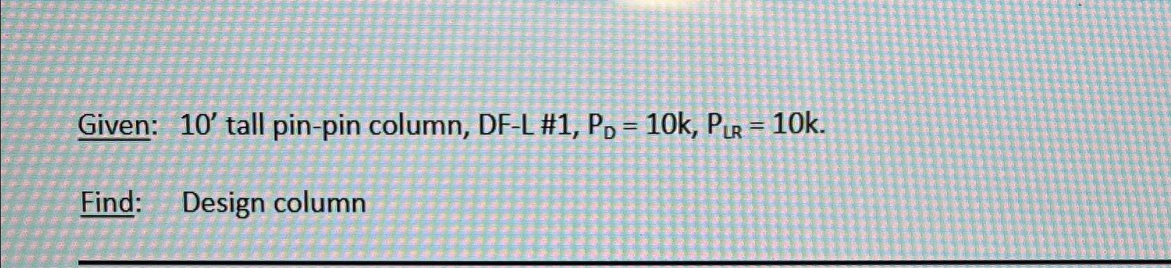 Solved Given: 10' ﻿tall pin-pin column, | Chegg.com