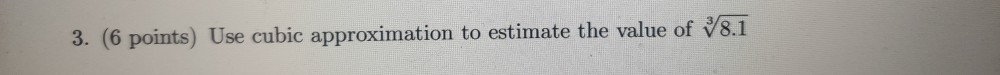 Solved 3. (6 points) Use cubic approximation to estimate the | Chegg.com