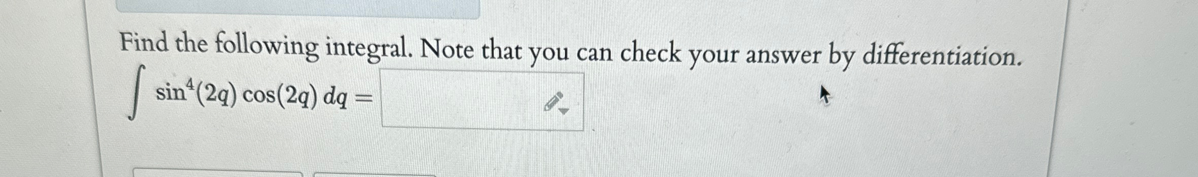 Solved Find the following integral. Note that you can check | Chegg.com