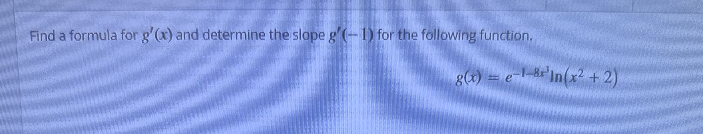 Solved Find a formula for g'(x) ﻿and determine the slope | Chegg.com