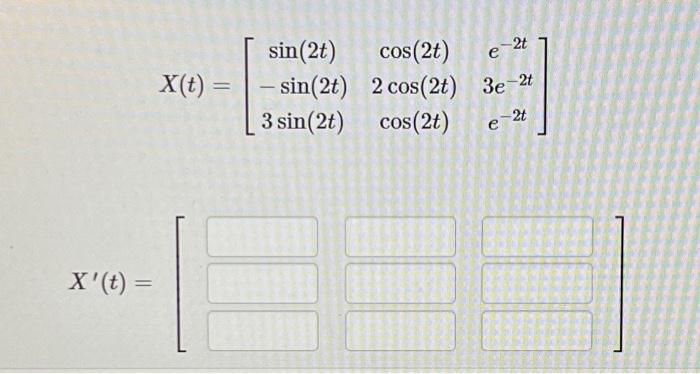 Solved X'(t) = X(t) = sin(2t) - sin(2t) 3 sin(2t) -2t | Chegg.com