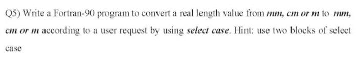 Solved (5) Write a Fortran-90 program to convert a real | Chegg.com