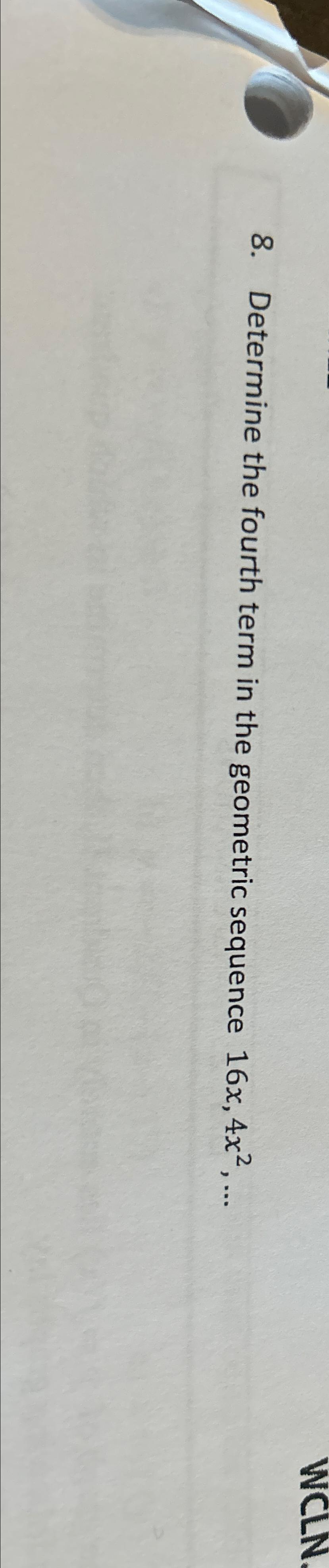Solved Determine the fourth term in the geometric sequence | Chegg.com