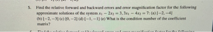 Solved 5 Find The Relative Forward And Backward Errors And 
