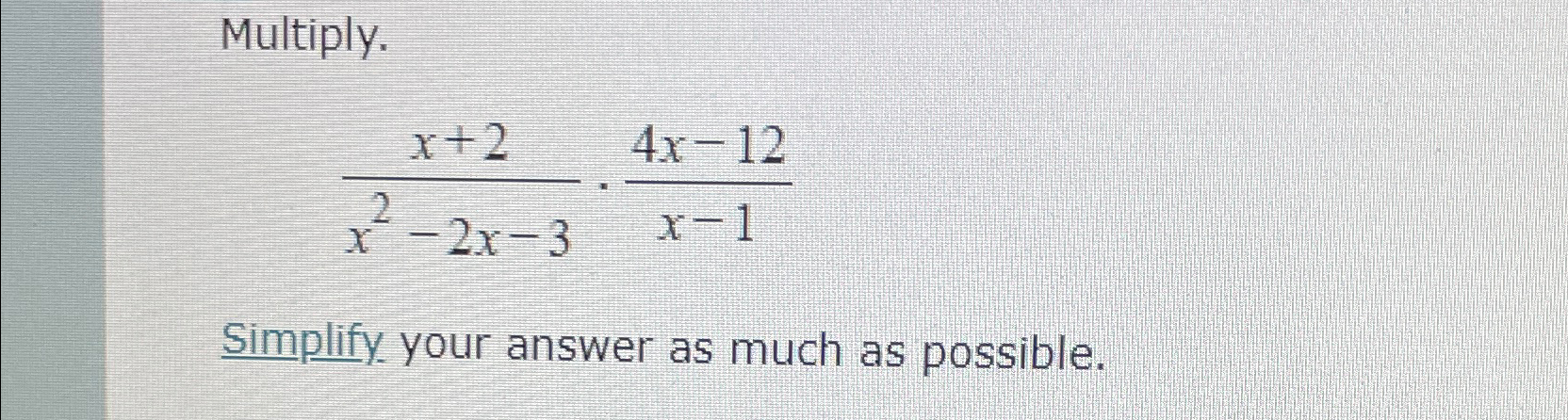 Solved Multiply.x+2x2-2x-3*4x-12x-1Simplify your answer as | Chegg.com